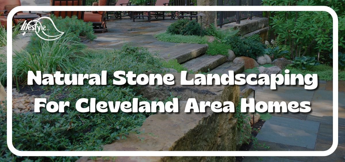 Natural Stone Landscaping For Cleveland Area Homes - Lifestyle Landscaping